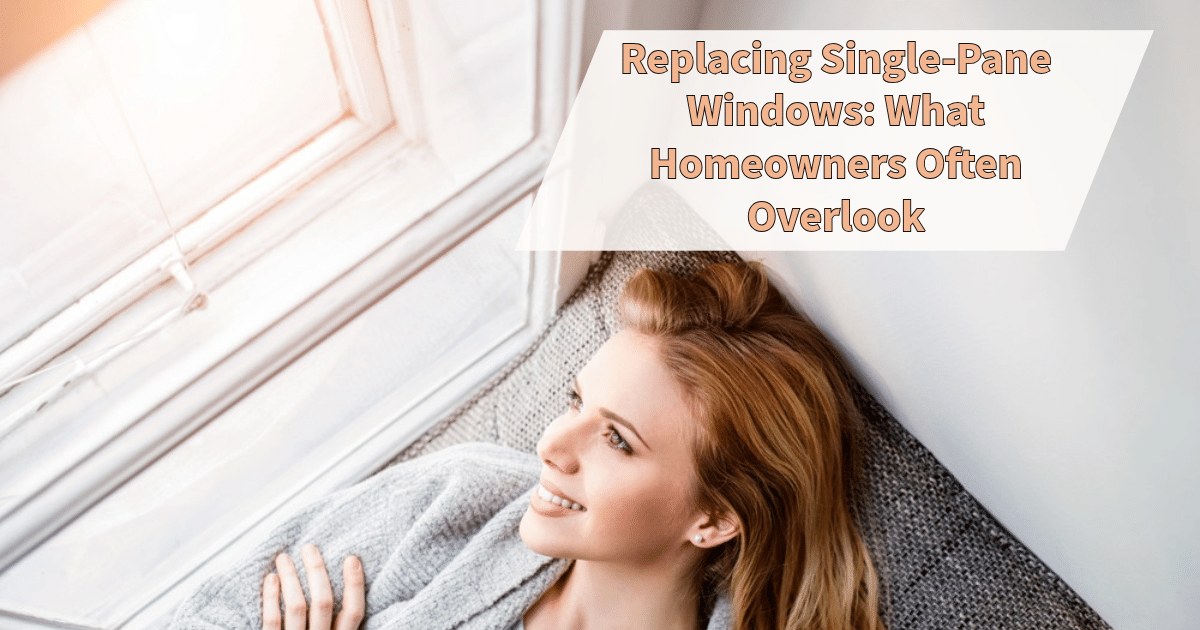 Replacing Single-Pane Windows: What Homeowners Often Overlook ...